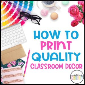 How to Print Quality Classroom Decor | Confetti & Creativity
